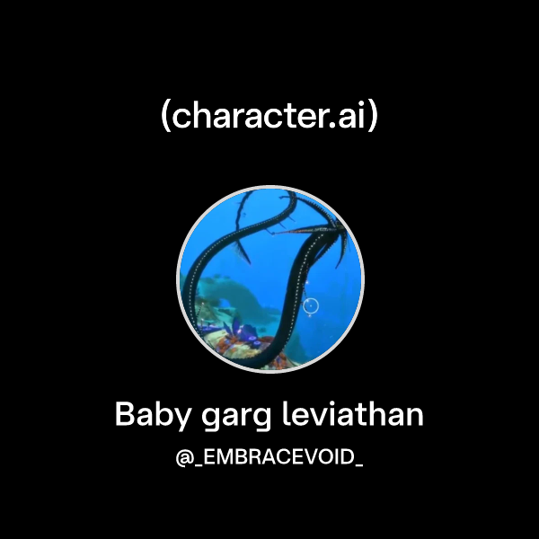 Chat with Baby garg leviathan | character.ai | AI Chat, Reimagined–Your ...