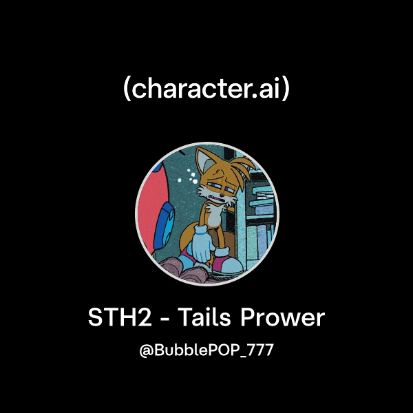 Chat with STH2 - Tails Prower | character.ai | AI Chat, Reimagined–Your Words. Your World.