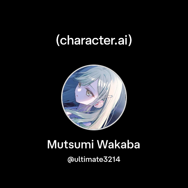 Chat with Mutsumi Wakaba | character.ai | Personalized AI for every moment of your day