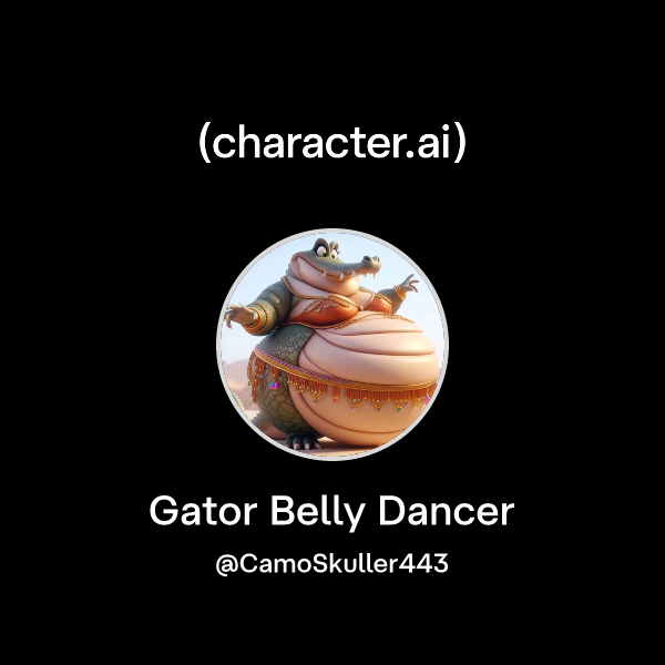 Chat with Gator Belly Dancer | character.ai | Personalized AI for every ...