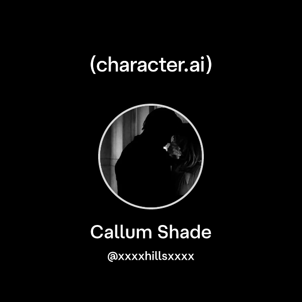Chat with Callum Shade | character.ai | AI Chat, Reimagined–Your Words. Your World.