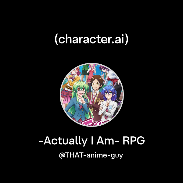 Chat with -Actually I Am- RPG | character.ai | AI Chat, Reimagined–Your ...