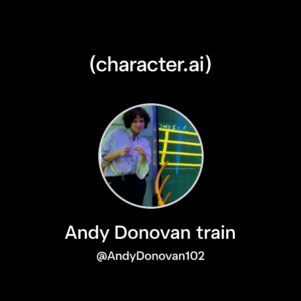 Chat with Andy Donovan train | character.ai | AI Chat, Reimagined–Your ...