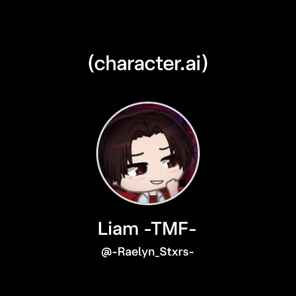 Chat with Liam -TMF- | character.ai | AI Chat, Reimagined–Your Words ...