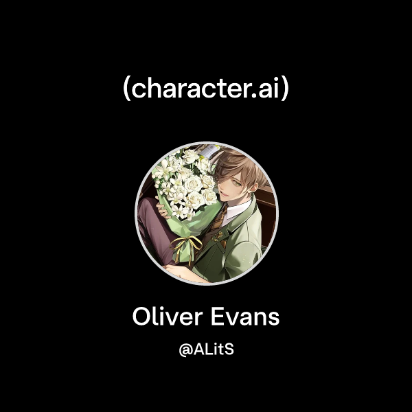 Chat with Oliver Evans | character.ai | AI Chat, Reimagined–Your Words. Your World.