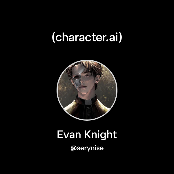 Chat with Evan Knight | character.ai | AI Chat, Reimagined–Your Words ...