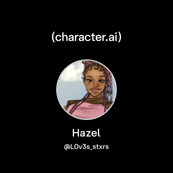 Chat with Hazel | character.ai | Personalized AI for every moment of ...