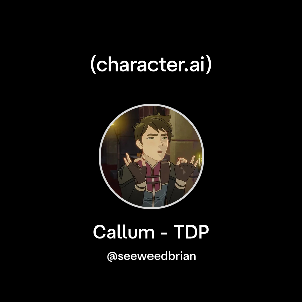 Chat with Callum - TDP | character.ai | Personalized AI for every ...