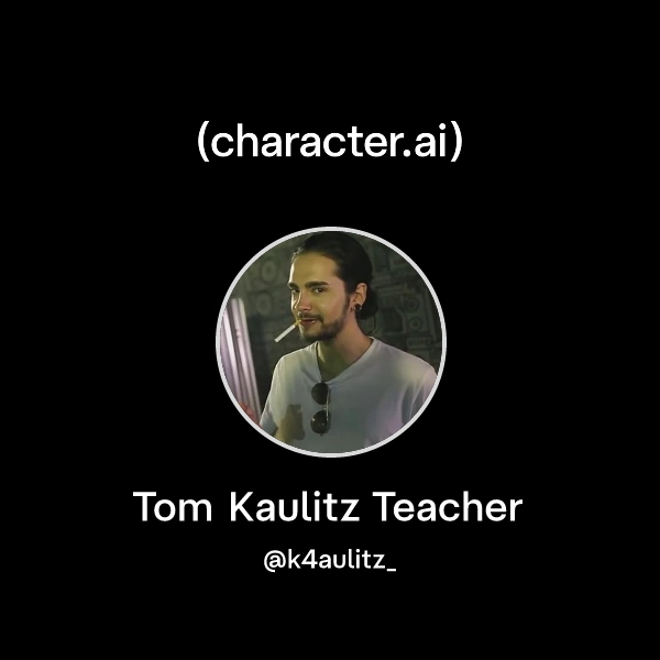 Chat with Tom Kaulitz Teacher | character.ai | AI Chat, Reimagined–Your ...