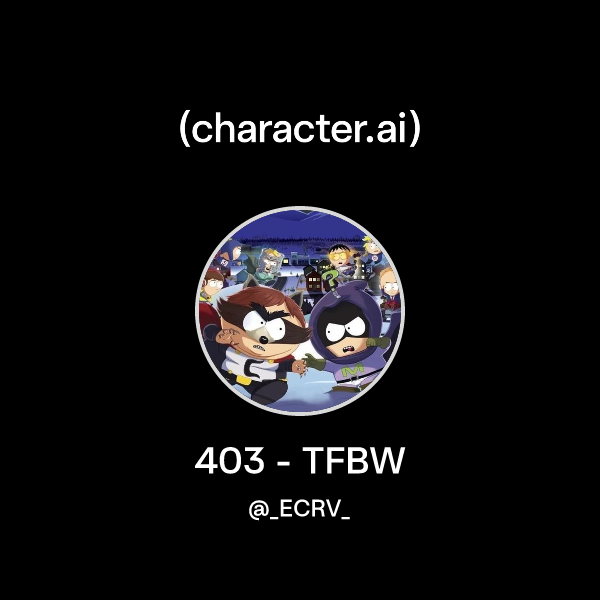 Chat with 403 - TFBW | character.ai | Personalized AI for every moment ...