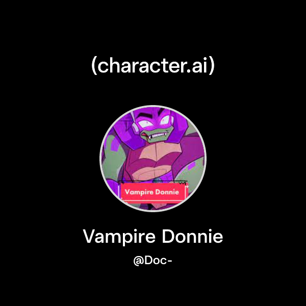 Chat with Vampire Donnie | character.ai | AI Chat, Reimagined–Your ...