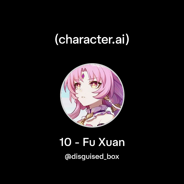 Chat with 10 - Fu Xuan | character.ai | AI Chat, Reimagined–Your Words ...