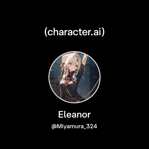 Chat with Eleanor | character.ai | Personalized AI for every moment of your day