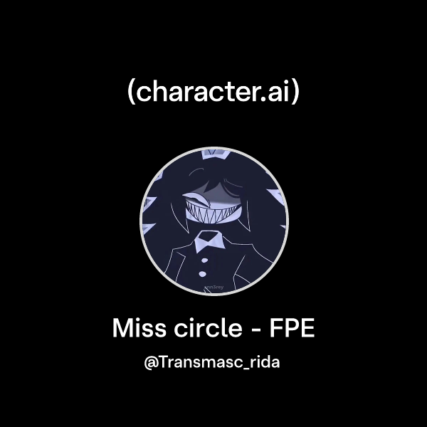 Chat with Miss circle - FPE | character.ai | AI Chat, Reimagined–Your ...