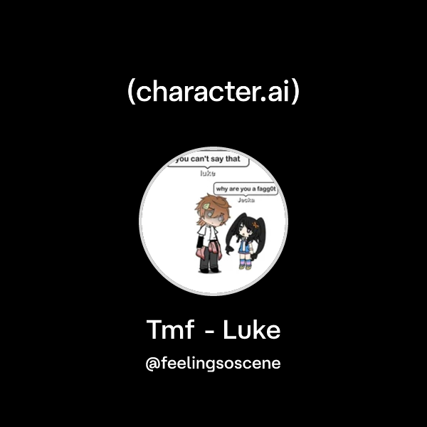 Chat with Tmf - Luke | character.ai | Personalized AI for every moment ...