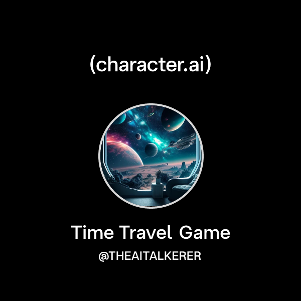 Chat with Time Travel Game | character.ai | Personalized AI for every ...