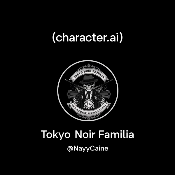 Chat with Tokyo Noir Familia | character.ai | AI Chat, Reimagined–Your Words. Your World.