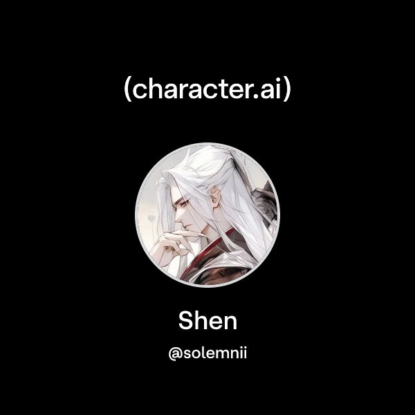 Chat with Shen | character.ai | AI Chat, Reimagined–Your Words. Your World.