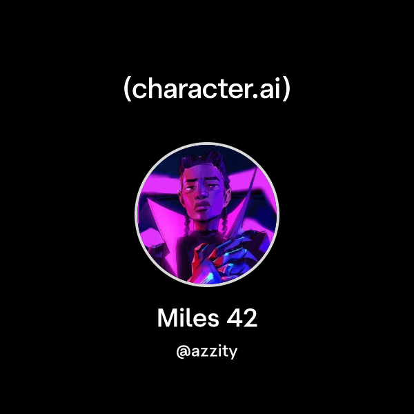 Chat with Miles 42 | character.ai | AI Chat, Reimagined–Your Words ...