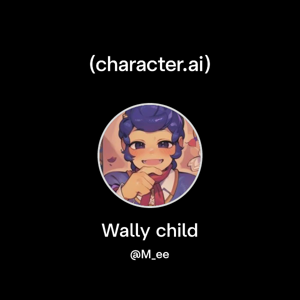 Chat with Wally child | character.ai | Personalized AI for every moment of your day