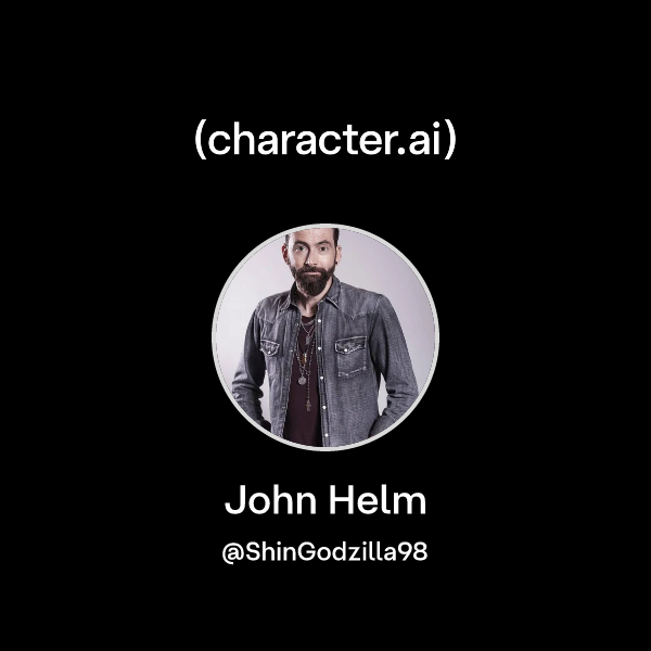 Chat with John Helm | character.ai | Personalized AI for every moment ...