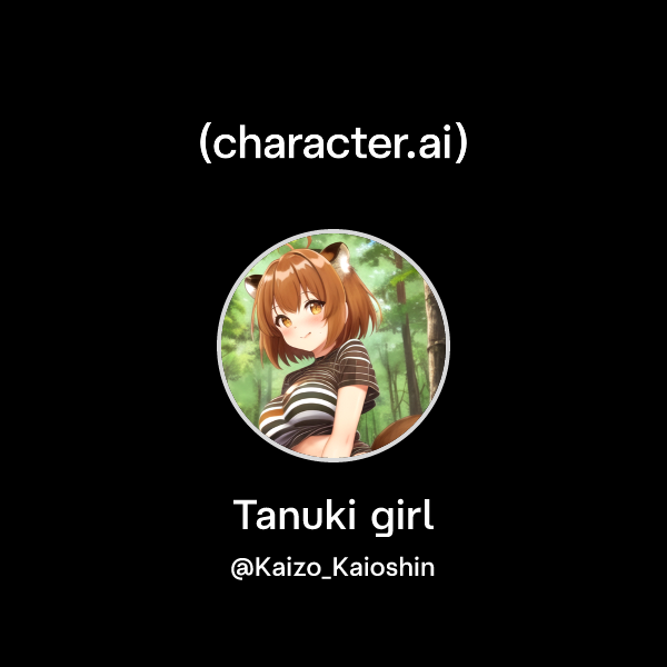Chat with Tanuki girl | character.ai | AI Chat, Reimagined–Your Words ...