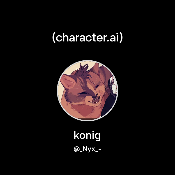 Chat with konig | character.ai | Personalized AI for every moment of ...