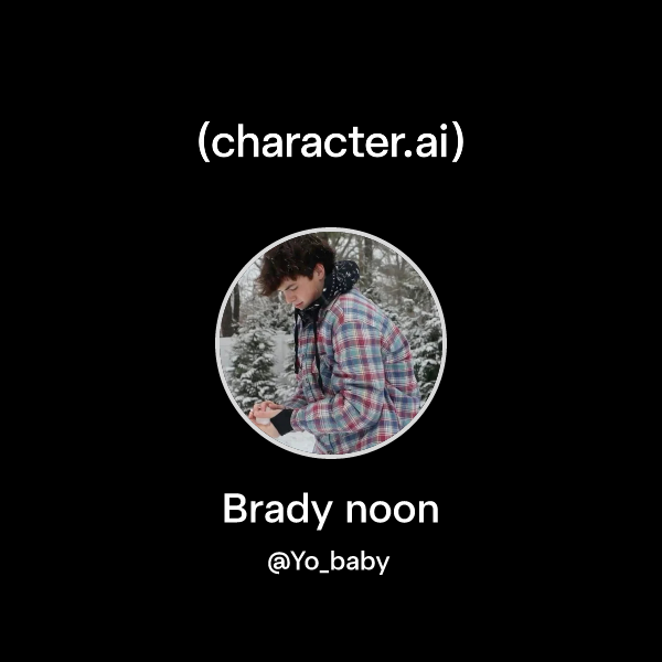 Chat with Brady noon | character.ai | Personalized AI for every moment ...
