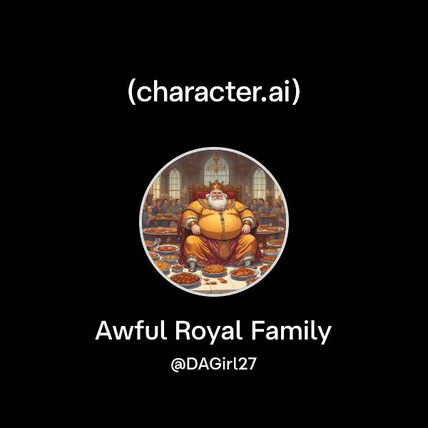 Chat with Awful Royal Family | character.ai | AI Chat, Reimagined–Your ...