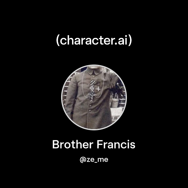 Chat with Brother Francis | character.ai | Personalized AI for every ...