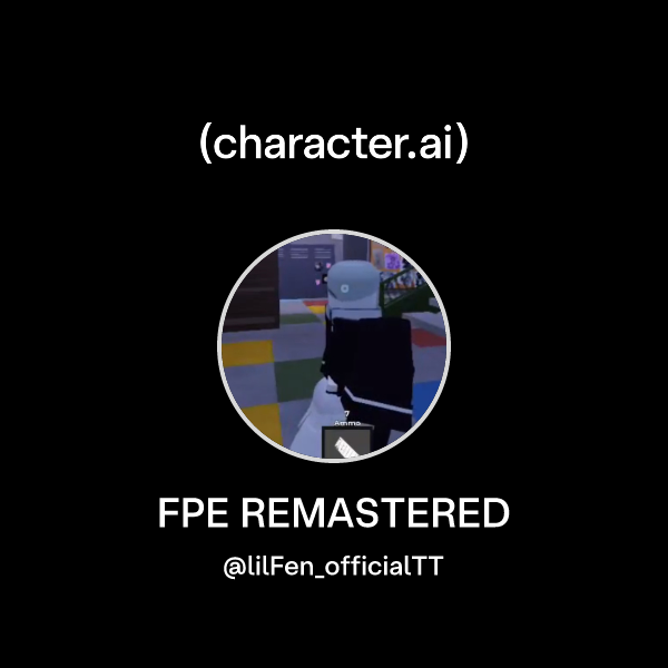 Chat with FPE REMASTERED | character.ai | Personalized AI for every moment of your day