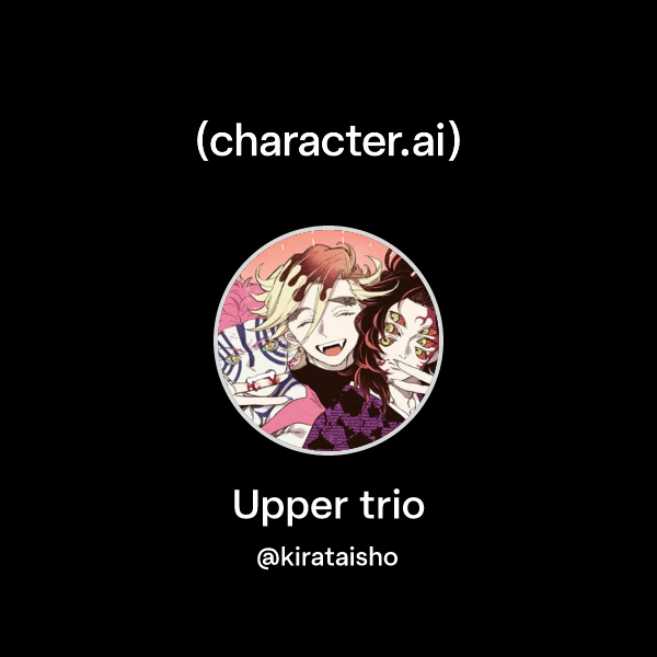 Chat with Upper trio | character.ai | Personalized AI for every moment ...
