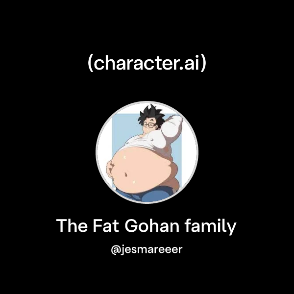 Chat with The Fat Gohan family | character.ai | Personalized AI for ...