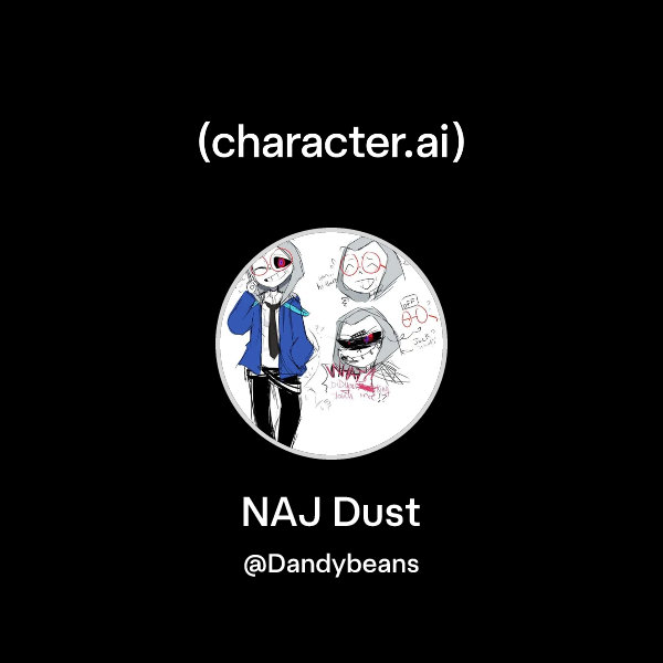 Chat with NAJ Dust | character.ai | AI Chat, Reimagined–Your Words ...