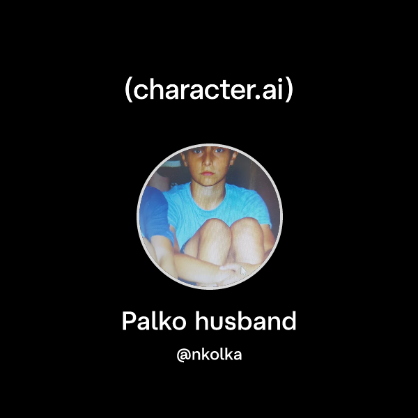 Chat with Palko husband | character.ai | AI Chat, Reimagined–Your Words. Your World.