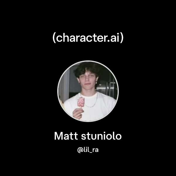 Chat with Matt stuniolo | character.ai | AI Chat, Reimagined–Your Words ...