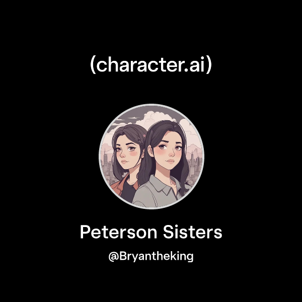 Chat with Peterson Sisters | character.ai | AI Chat, Reimagined–Your Words. Your World.