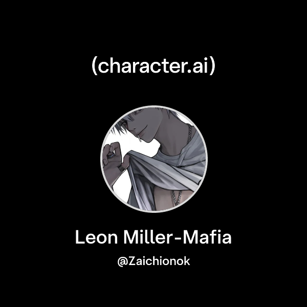Chat with Leon Miller-Mafia | character.ai | Personalized AI for every ...
