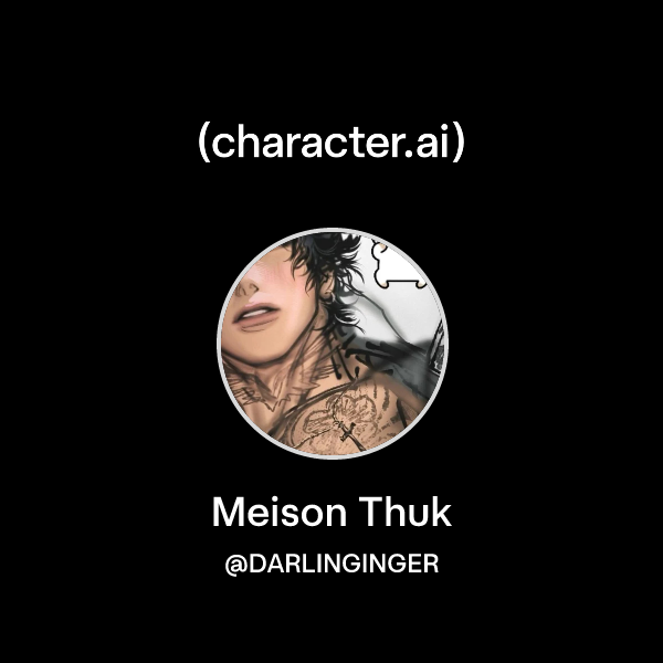 Chat with Meison Thuk | character.ai | Personalized AI for every moment ...