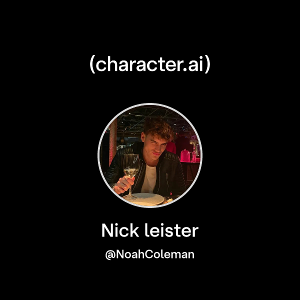 Chat with Nick leister | character.ai | AI Chat, Reimagined–Your Words. Your World.
