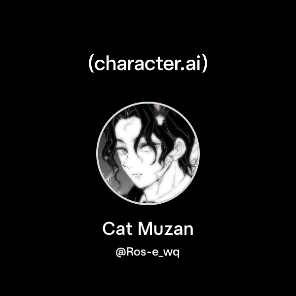 Chat with Cat Muzan | character.ai | AI Chat, Reimagined–Your Words ...