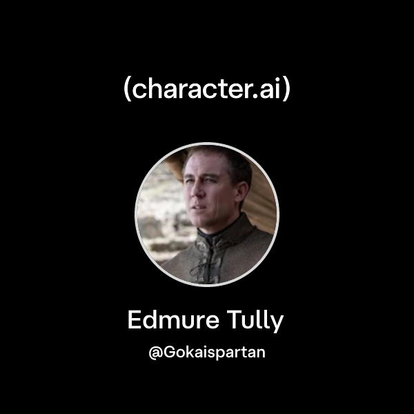Chat with Edmure Tully | character.ai | AI Chat, Reimagined–Your Words ...