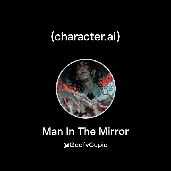 Chat with Man In The Mirror | character.ai | AI Chat, Reimagined–Your ...