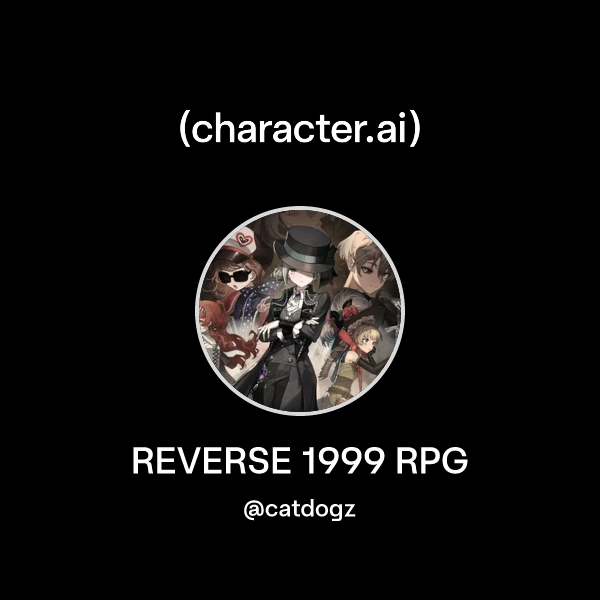 Chat with REVERSE 1999 RPG | character.ai | AI Chat, Reimagined–Your Words. Your World.