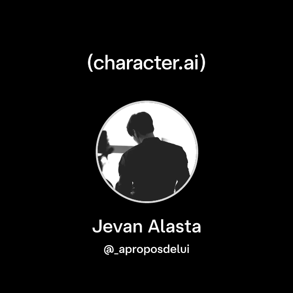 Chat with Jevan Alasta | character.ai | Personalized AI for every ...