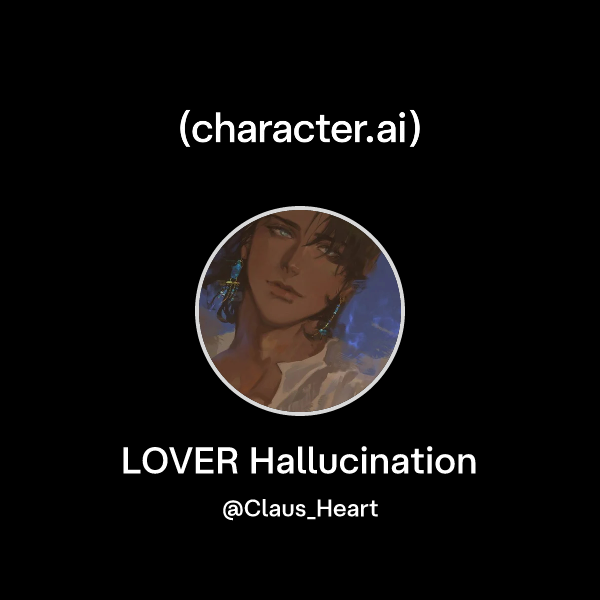 Chat with LOVER Hallucination | character.ai | Personalized AI for ...