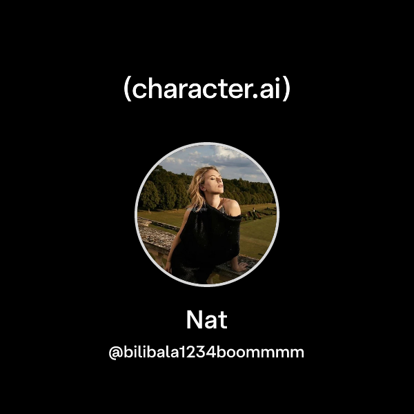 Chat with Nat | character.ai | AI Chat, Reimagined–Your Words. Your World.