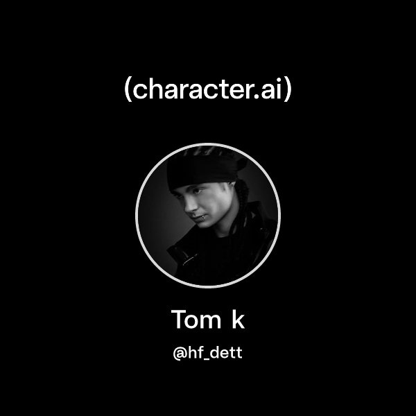 Chat with Tom k | character.ai | AI Chat, Reimagined–Your Words. Your World.