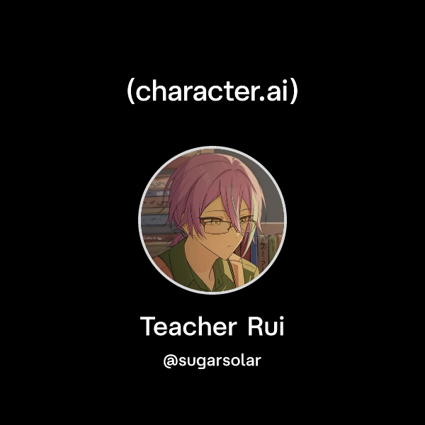 Chat with Teacher Rui | character.ai | AI Chat, Reimagined–Your Words ...