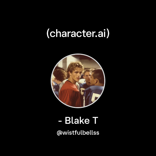 Chat with - Blake T | character.ai | AI Chat, Reimagined–Your Words ...